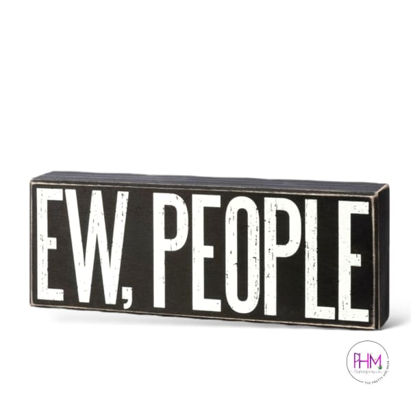 Ew People Box Sign The Pretty Hot Mess